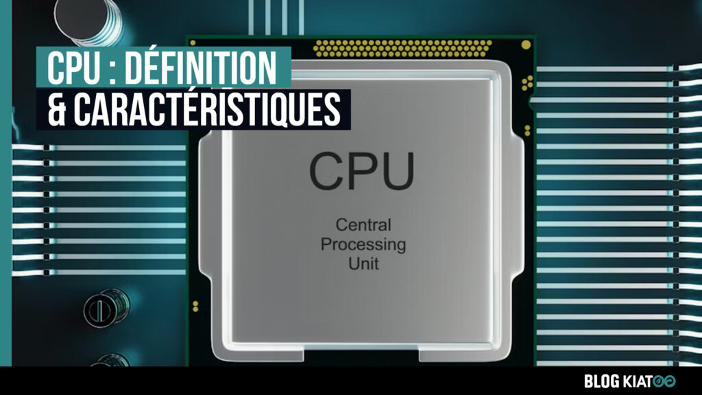 Les caractéristiques techniques du CPU- Le Blog de Kiatoo