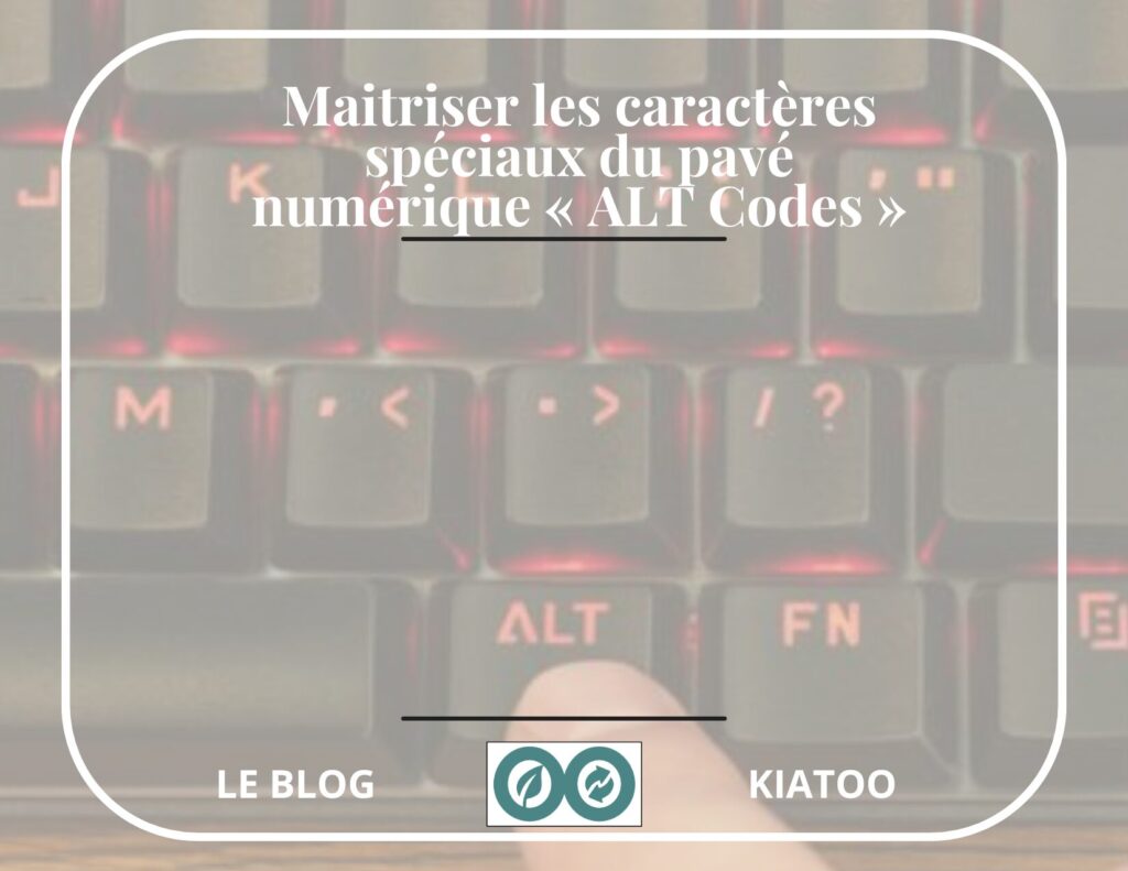 Touche ALT codes : Les raccourcis claviers- Le Blog de Kiatoo
