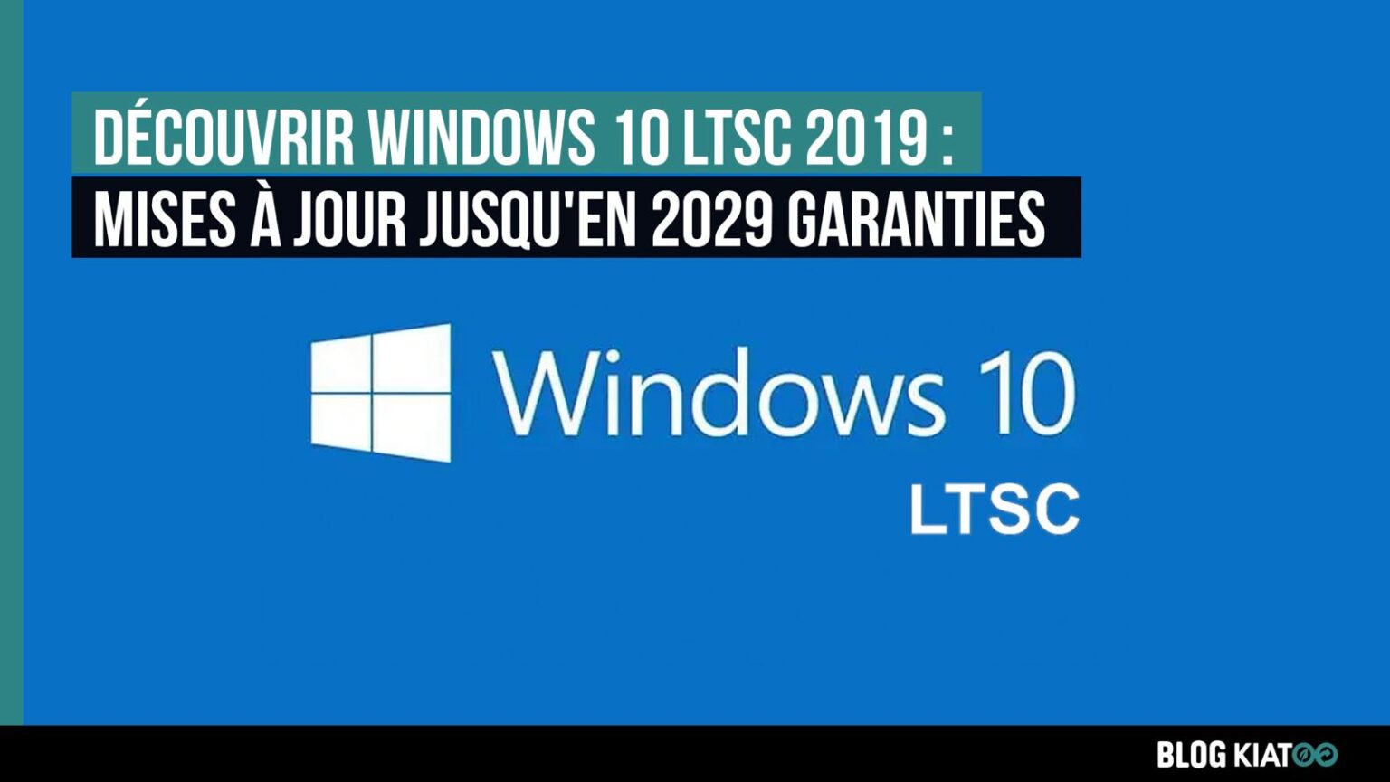 Windows 10 LTSC 2019 : support et mises à jour jusqu’en 2029
